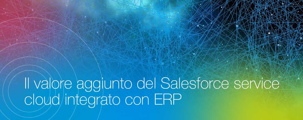Il valore aggiunto del Salesforce service cloud integrato con ERP